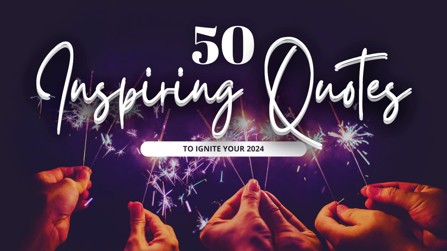 50 Inspiring Quotes to Ignite Your 2024 - LavandaMichelle