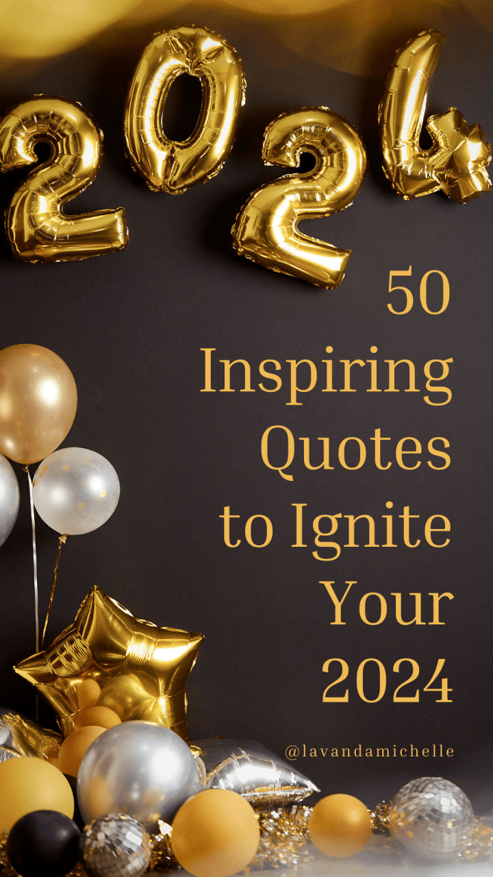 50 Inspiring Quotes to Ignite Your 2024 - LavandaMichelle