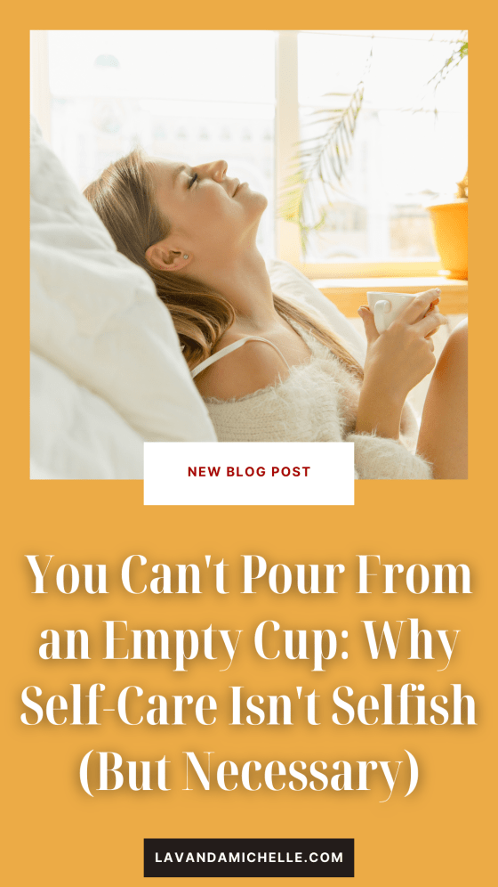 You Can't Pour From an Empty Cup: Why Self-Care Isn't Selfish (But ...