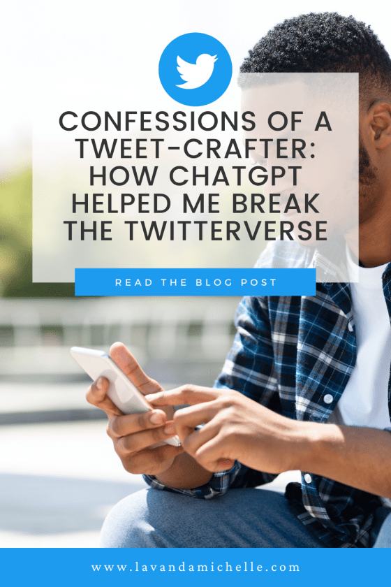 Confessions of a Tweet-Crafter: How ChatGPT Helped Me Break the Twitterverse - LavandaMichelle