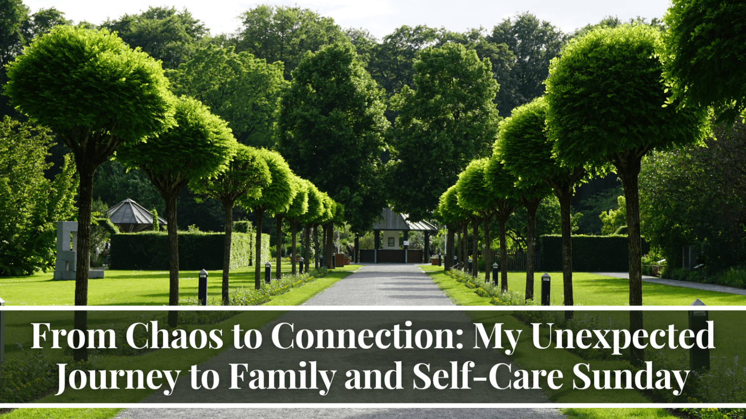 From Chaos to Connection: My Unexpected Journey to Family and Self-Care ...