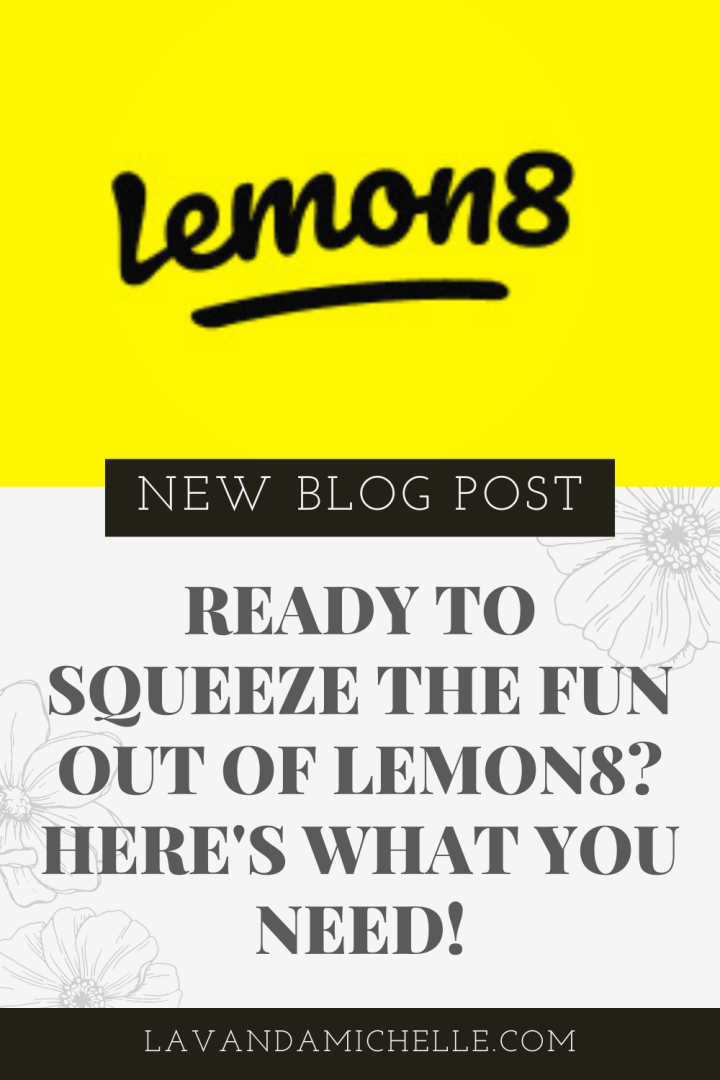 Ready to Squeeze the Fun Out of Lemon8? Here's What You Need! - LavandaMichelle