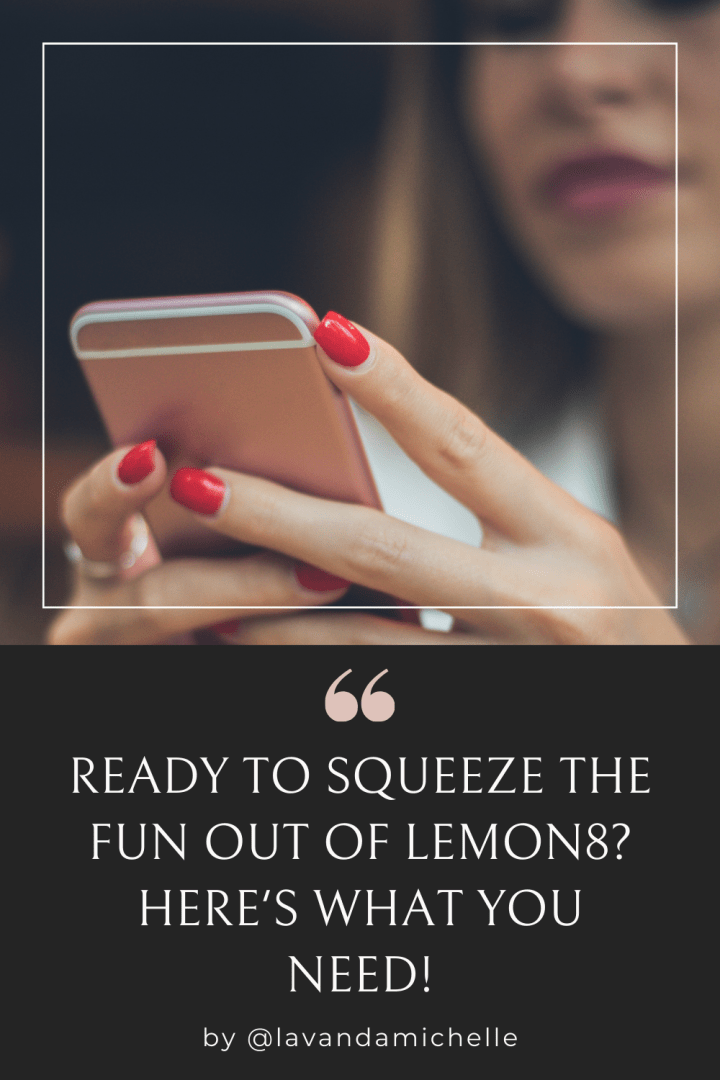 Ready to Squeeze the Fun Out of Lemon8? Here's What You Need! - LavandaMichelle