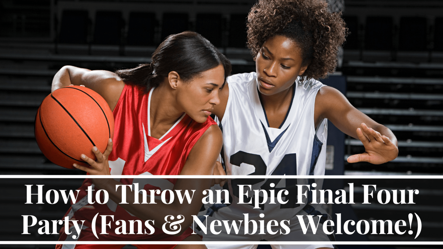 How to Throw an Epic Final Four Party (Fans & Newbies Welcome ...