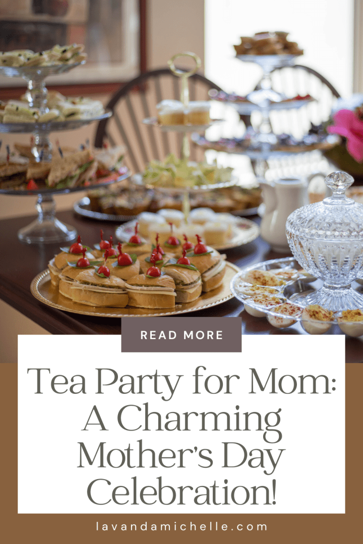 Tea Party for Mom: A Charming Mother's Day Celebration! - LavandaMichelle