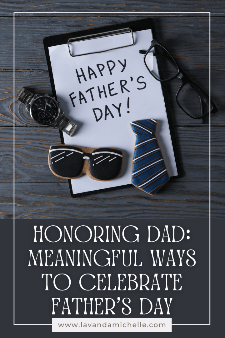 Honoring Dad: Meaningful Ways to Celebrate Father's Day - LavandaMichelle