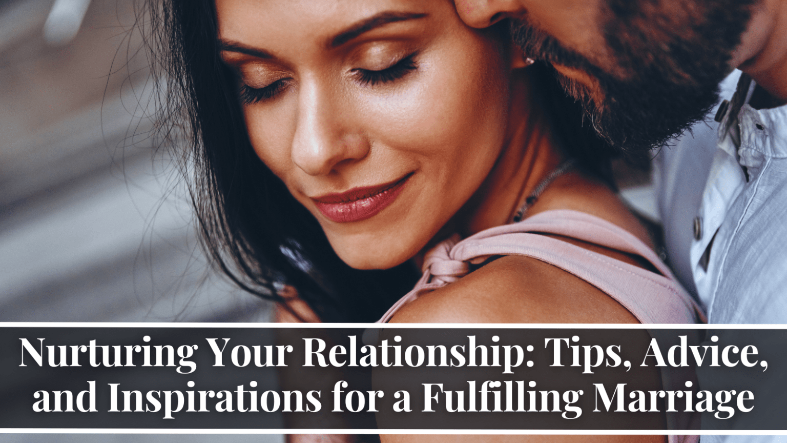Nurturing Your Relationship: Tips, Advice, and Inspirations for a ...