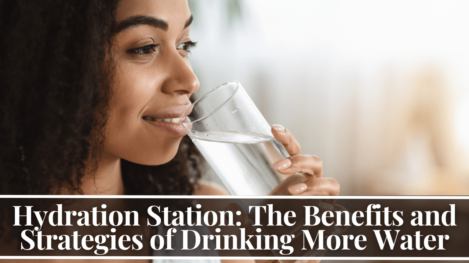 Hydration Station: The Benefits and Strategies of Drinking More Water ...