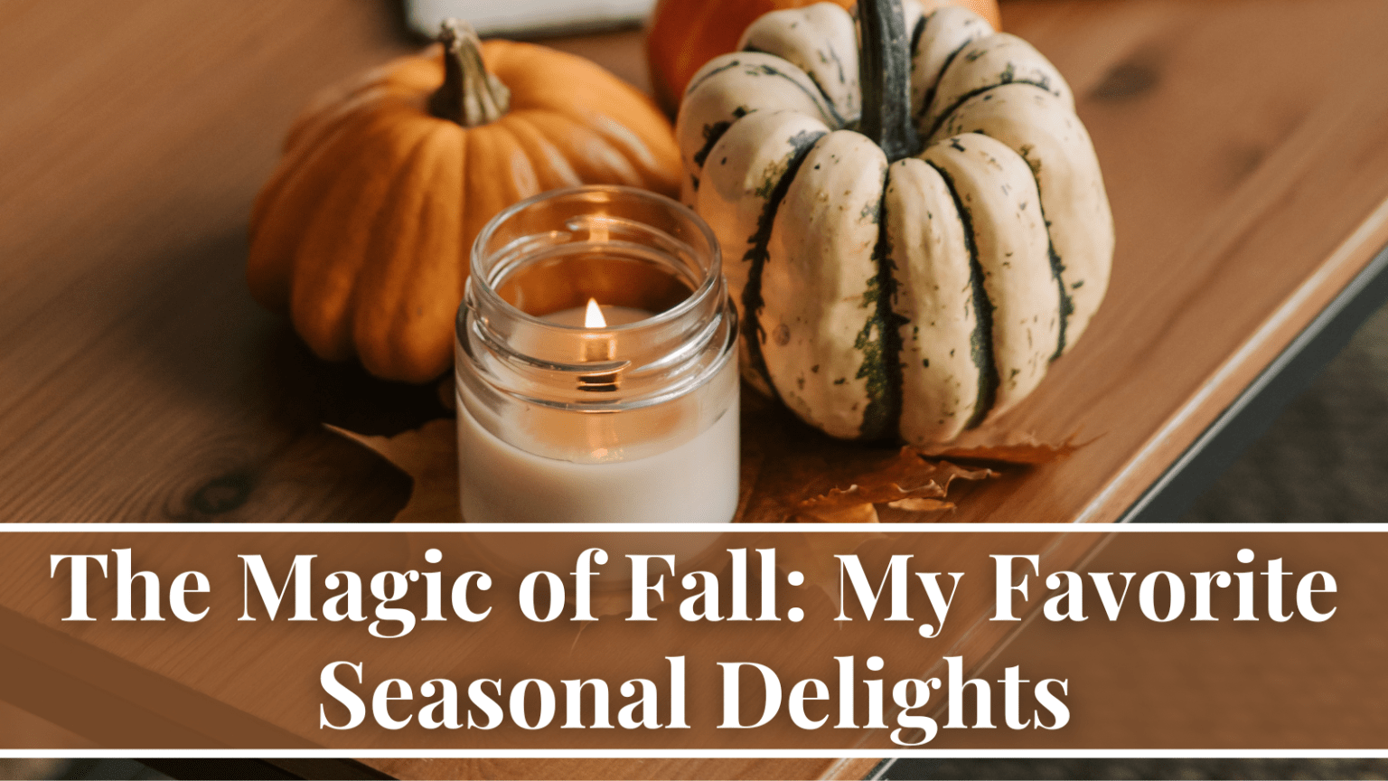 The Magic of Fall: My Favorite Seasonal Delights - LavandaMichelle