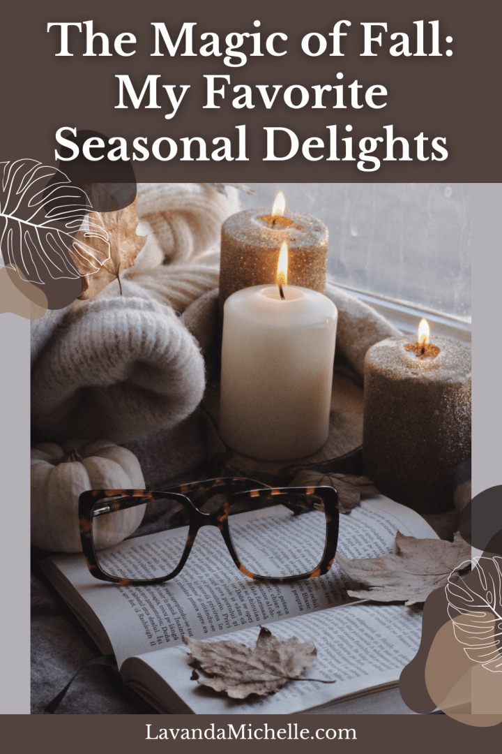 The Magic of Fall: My Favorite Seasonal Delights - LavandaMichelle