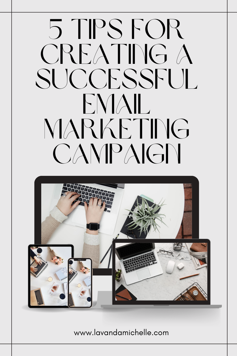 5 Tips for Creating a Successful Email Marketing Campaign - LavandaMichelle