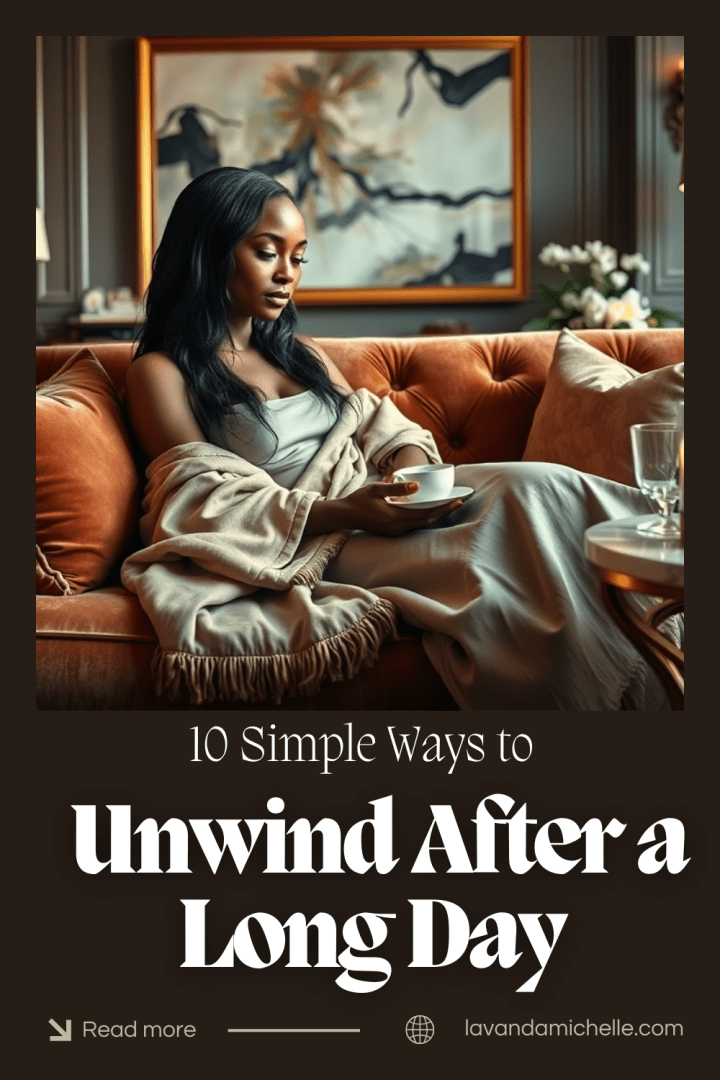 10 Simple Ways to Unwind After a Long Day - LavandaMichelle
