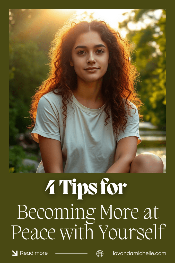 4 Tips for Becoming More at Peace with Yourself - LavandaMichelle
