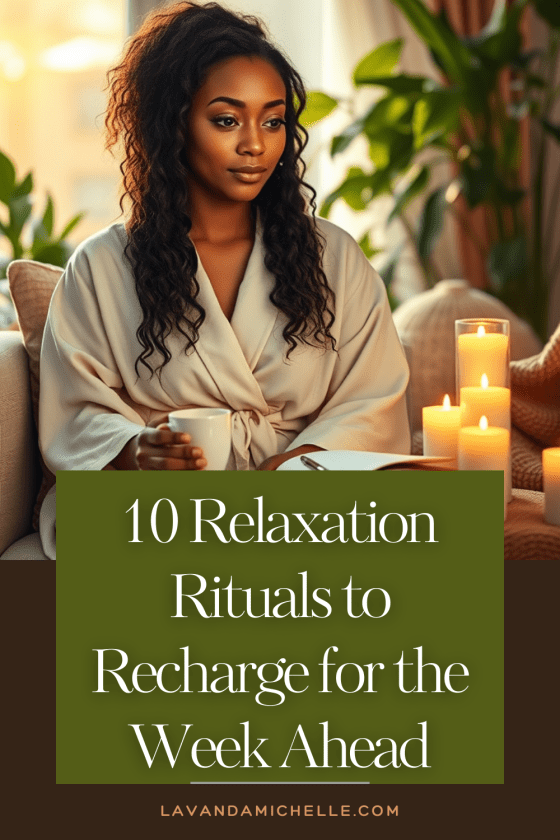 10 Relaxation Rituals to Recharge for the Week Ahead - LavandaMichelle