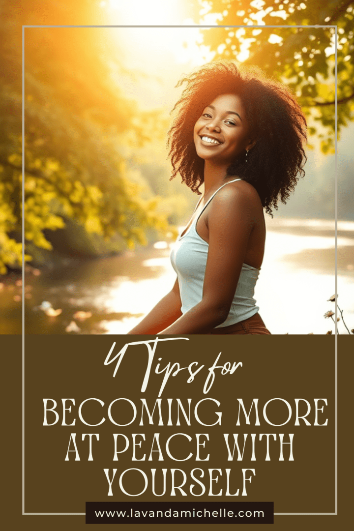 4 Tips for Becoming More at Peace with Yourself - LavandaMichelle