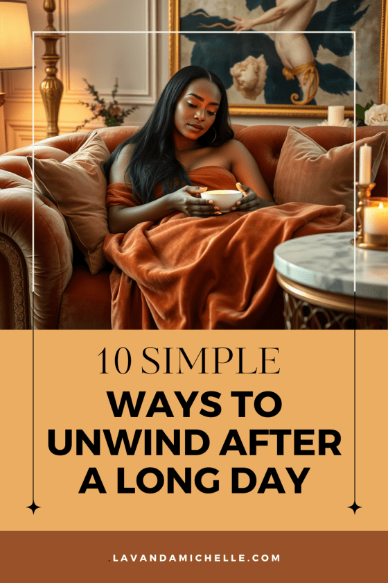 10 Simple Ways to Unwind After a Long Day - LavandaMichelle
