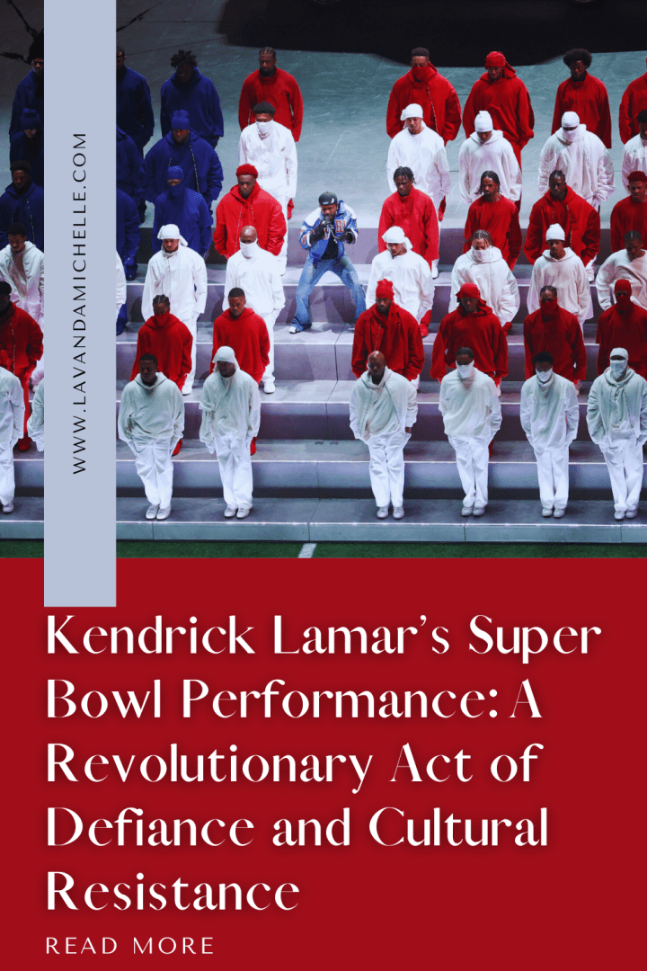Kendrick Lamar’s Super Bowl Performance: A Revolutionary Act of ...