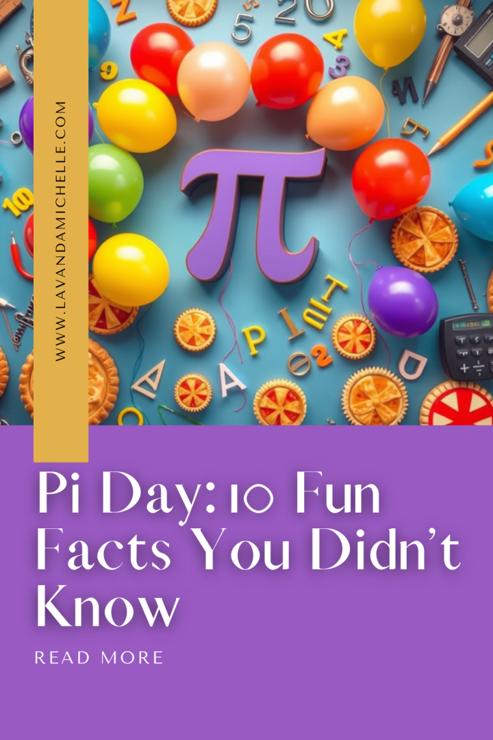 Pi Day: 10 Fun Facts You Didn’t Know - LavandaMichelle