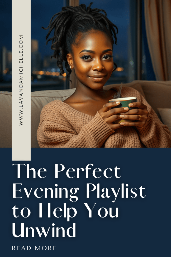 The Perfect Evening Playlist to Help You Unwind - LavandaMichelle