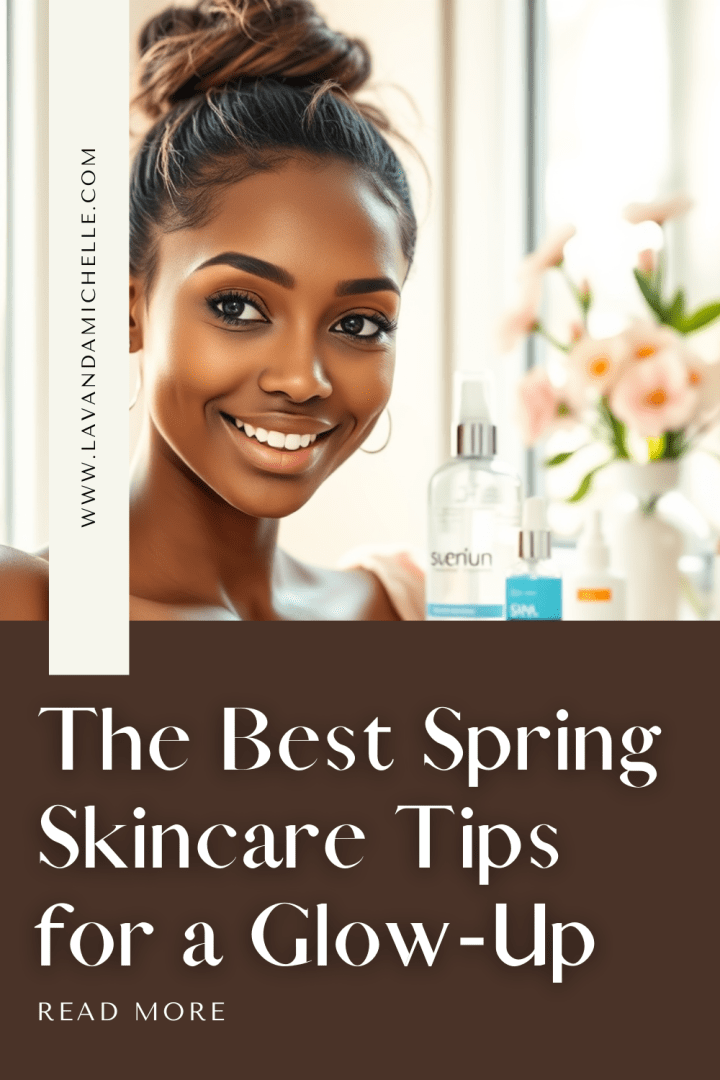 The Best Spring Skincare Tips for a Glow-Up - LavandaMichelle