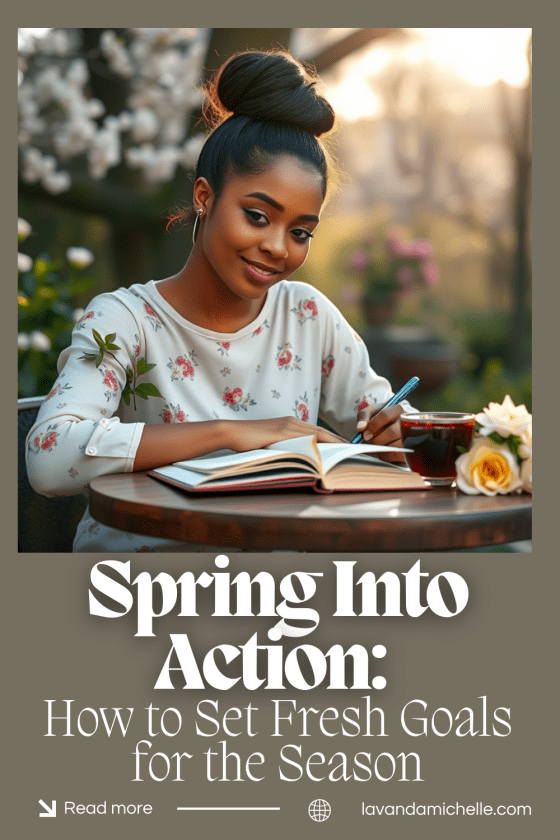 Spring Into Action: How to Set Fresh Goals for the Season - LavandaMichelle