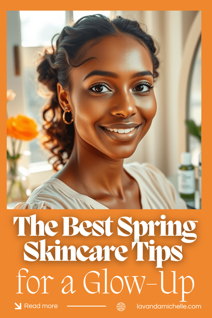 The Best Spring Skincare Tips for a Glow-Up - LavandaMichelle