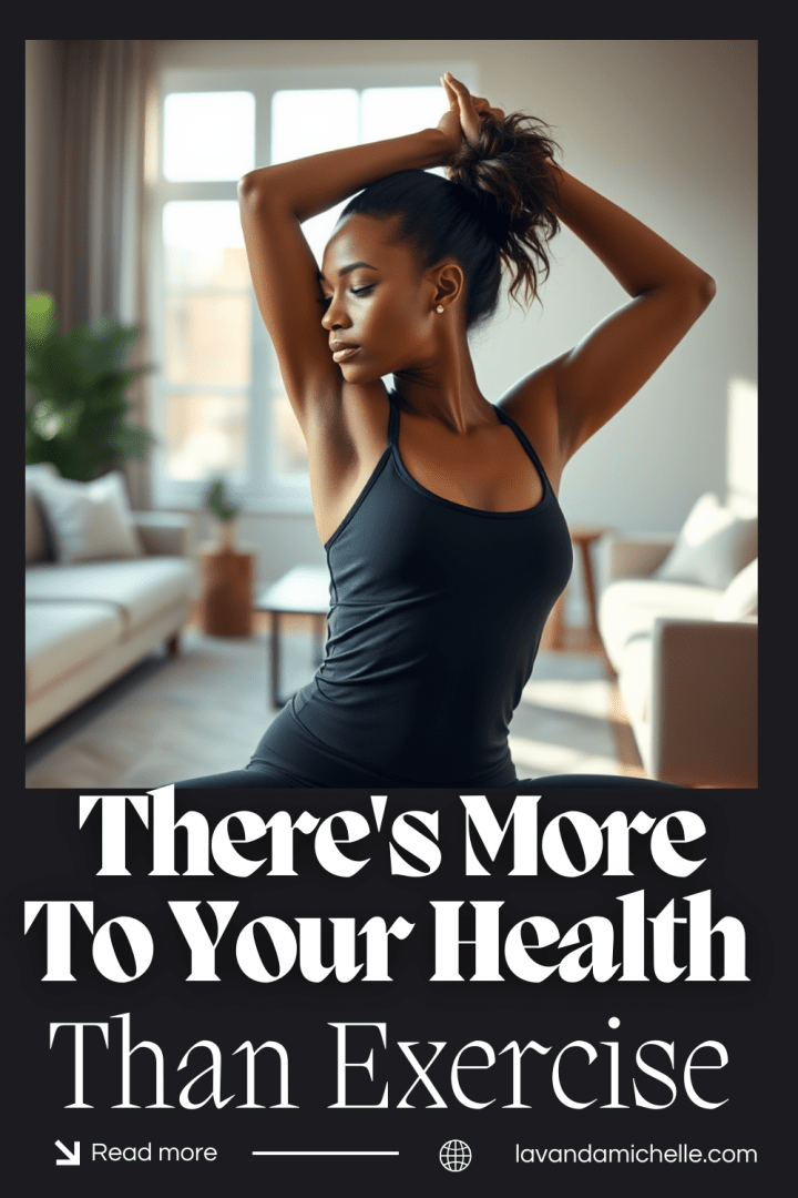 There's More To Your Health Than Exercise - LavandaMichelle