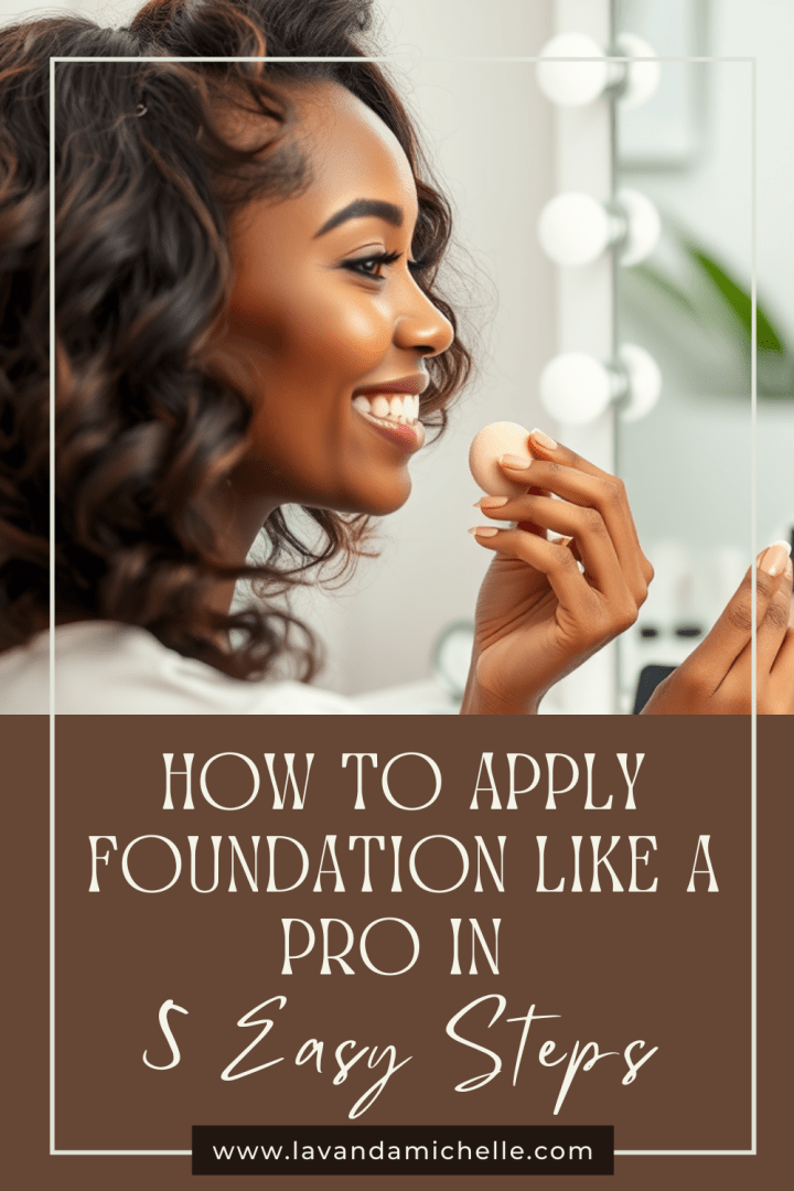How to Apply Foundation Like a Pro in 5 Easy Steps - LavandaMichelle