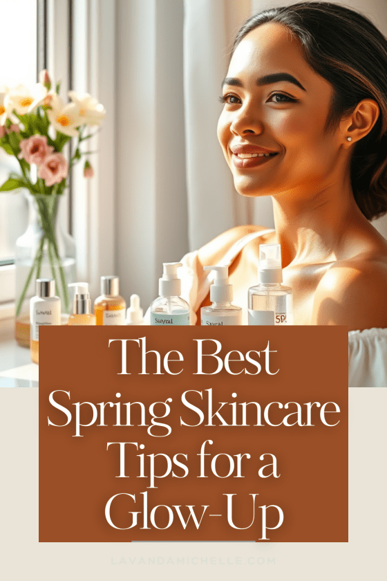 The Best Spring Skincare Tips for a Glow-Up - LavandaMichelle