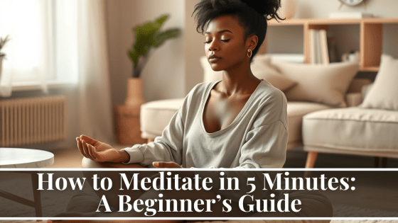 How to Meditate in 5 Minutes: A Beginner’s Guide - LavandaMichelle