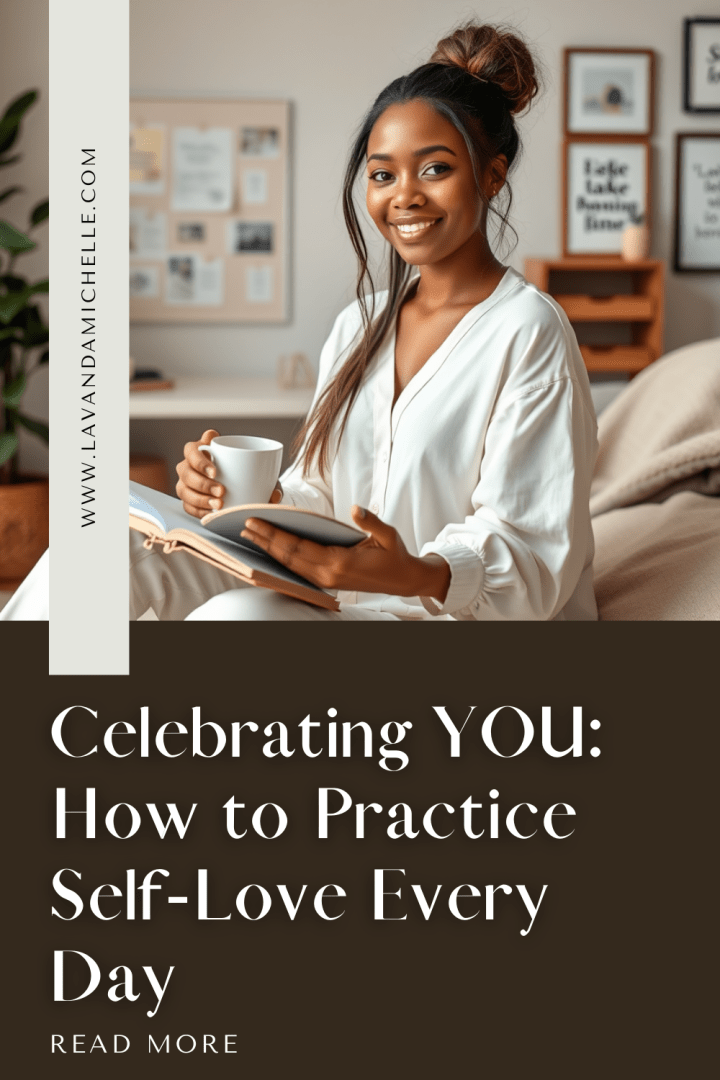 Celebrating YOU: How to Practice Self-Love Every Day - LavandaMichelle