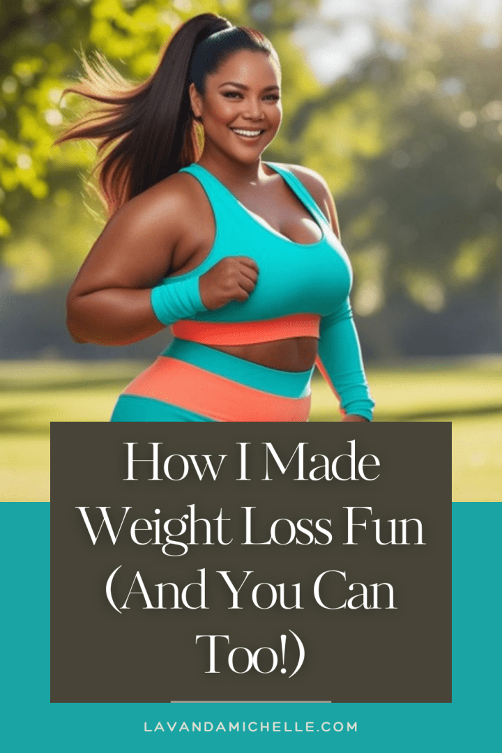 How I Made Weight Loss Fun (And You Can Too!) - LavandaMichelle