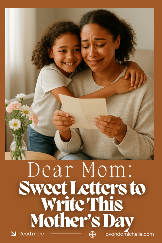 Dear Mom: Sweet Letters to Write This Mother’s Day - LavandaMichelle