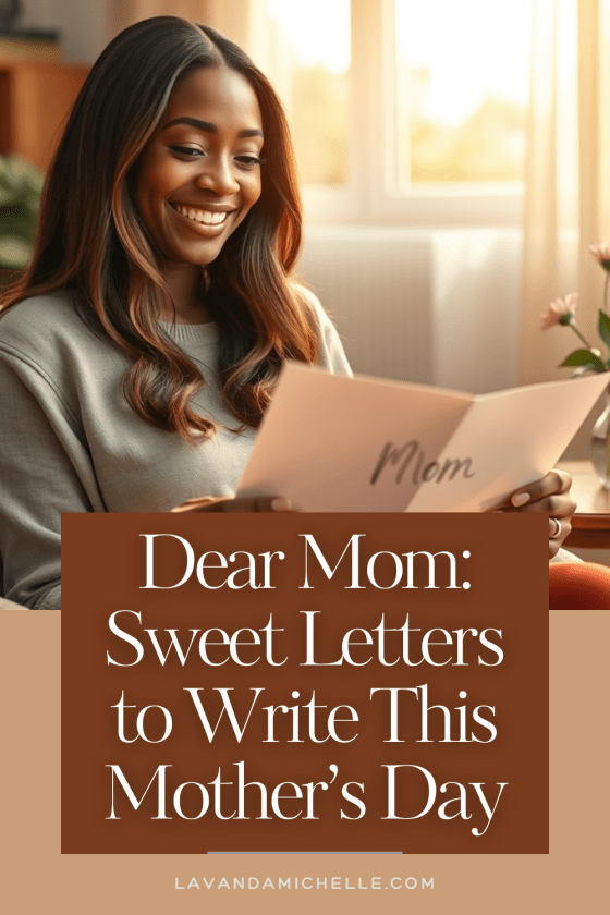 Dear Mom: Sweet Letters to Write This Mother’s Day - LavandaMichelle