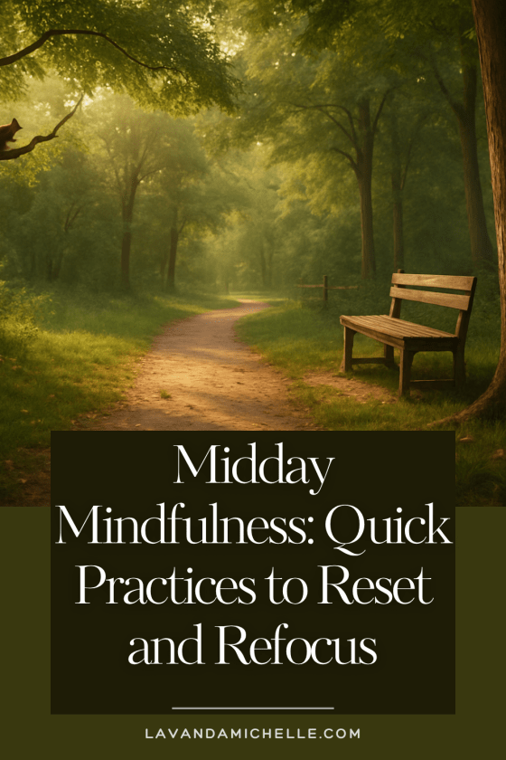 Midday Mindfulness: Quick Practices to Reset and Refocus - LavandaMichelle