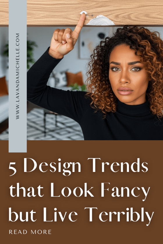5 Design Trends that Look Fancy but Live Terribly - LavandaMichelle