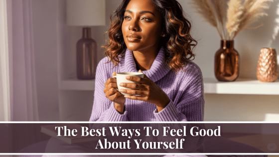 The Best Ways To Feel Good About Yourself - LavandaMichelle