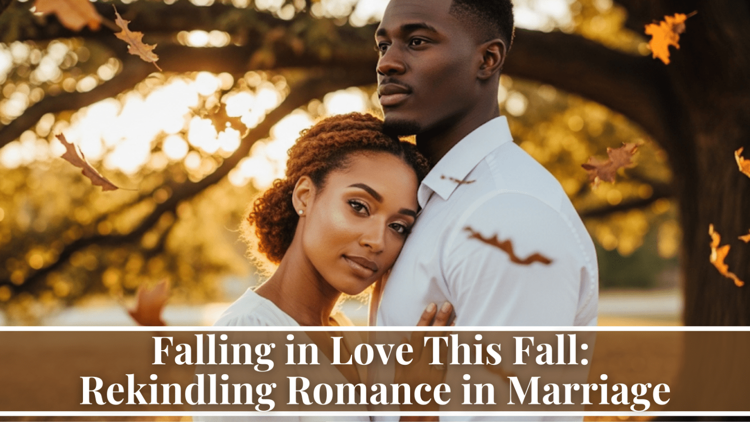 Falling in Love This Fall: Rekindling Romance in Marriage - LavandaMichelle