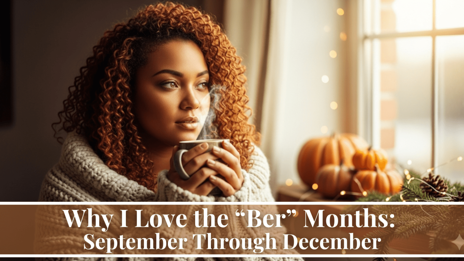 Why I Love the “Ber” Months: September Through December - LavandaMichelle