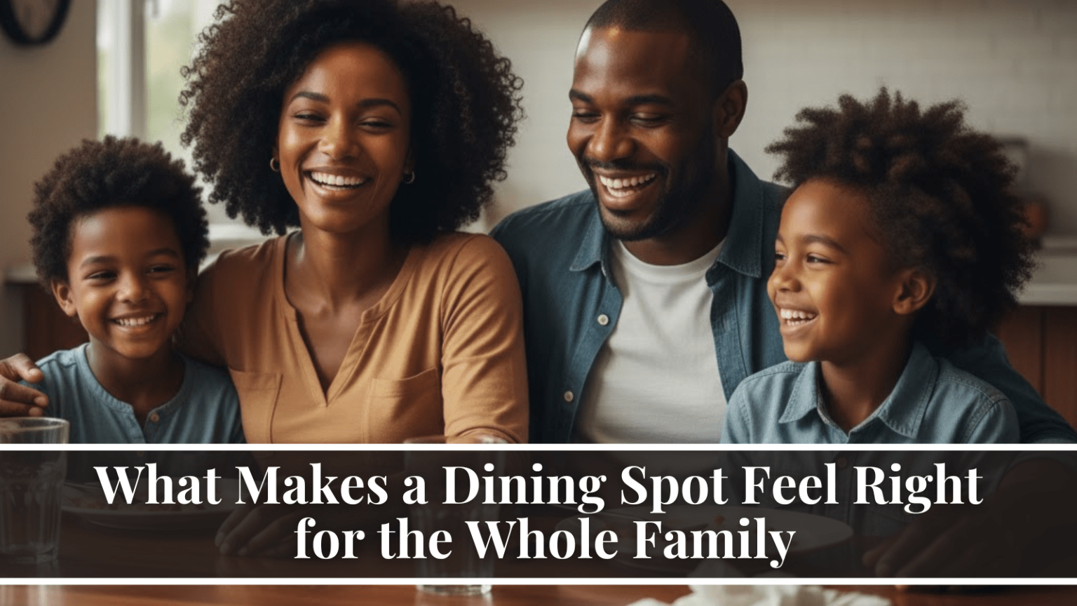 What Makes a Dining Spot Feel Right for the Whole Family - LavandaMichelle