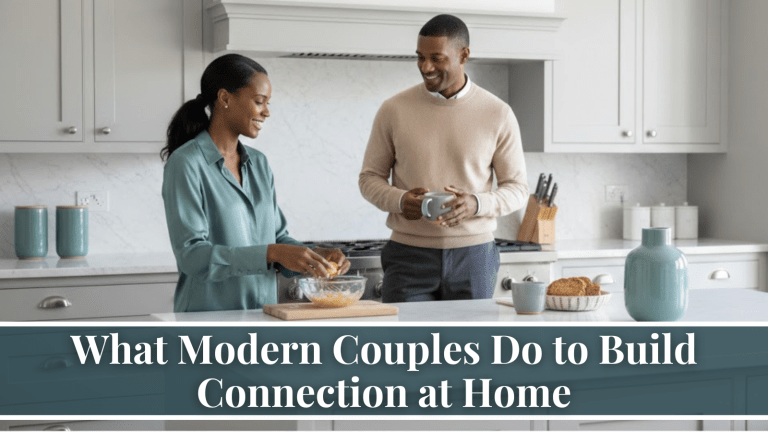 What Modern Couples Do to Build Connection at Home - LavandaMichelle