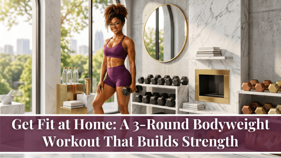 Get Fit at Home: A 3-Round Bodyweight Workout That Builds Strength ...